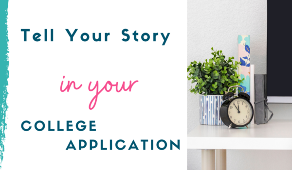 Tell Your Story in Your College Application - Confused to College Ready